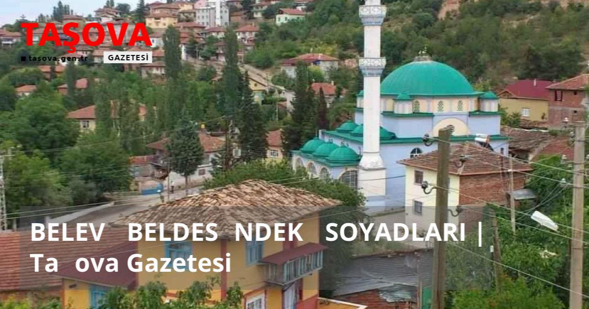 BELEVİ BELDESİNDEKİ SOYADLARI | Taşova Gazetesi