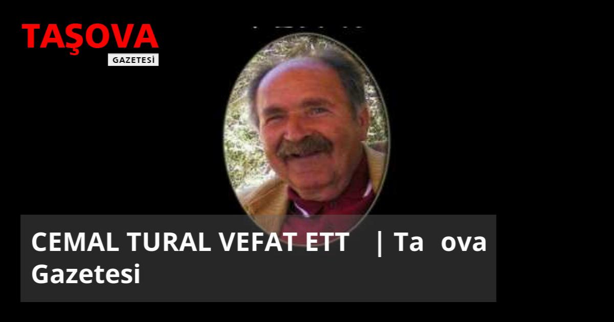 CEMAL TURAL VEFAT ETTİ | Taşova Gazetesi