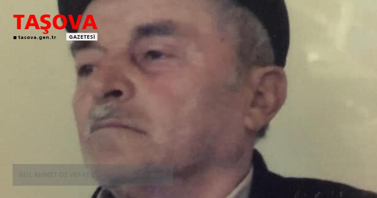 GUL AHMET OZ VEFAT ETTİ | Taşova Gazetesi