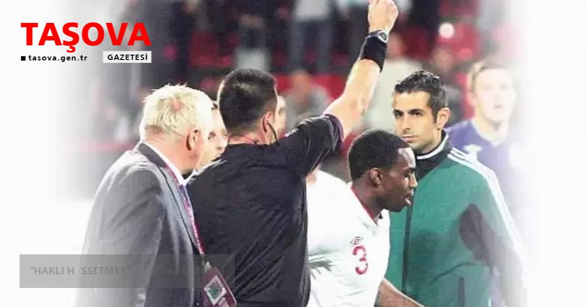 “HAKLI HİSSETMEK” | Taşova Gazetesi