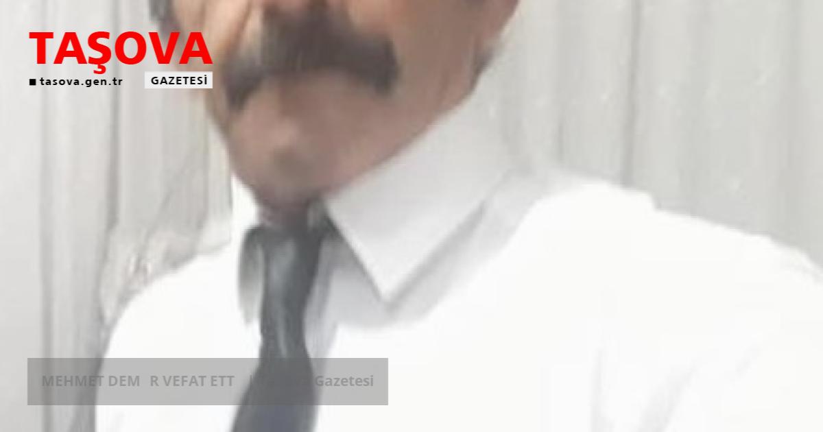 MEHMET DEMİR VEFAT ETTİ | Taşova Gazetesi