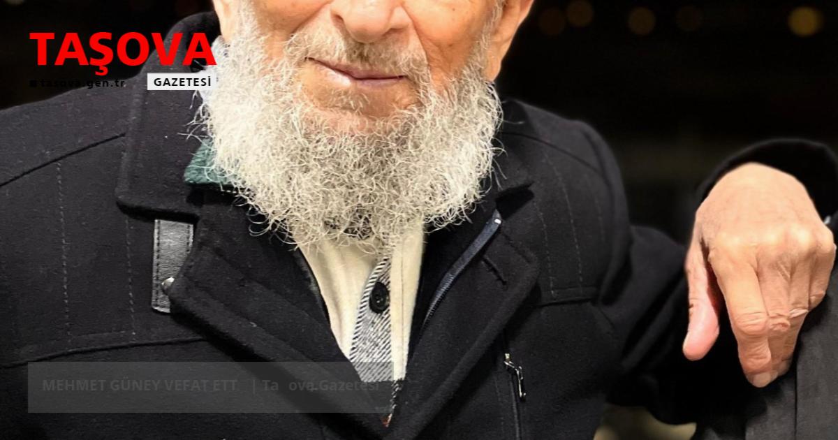 MEHMET GÜNEY VEFAT ETTİ | Taşova Gazetesi