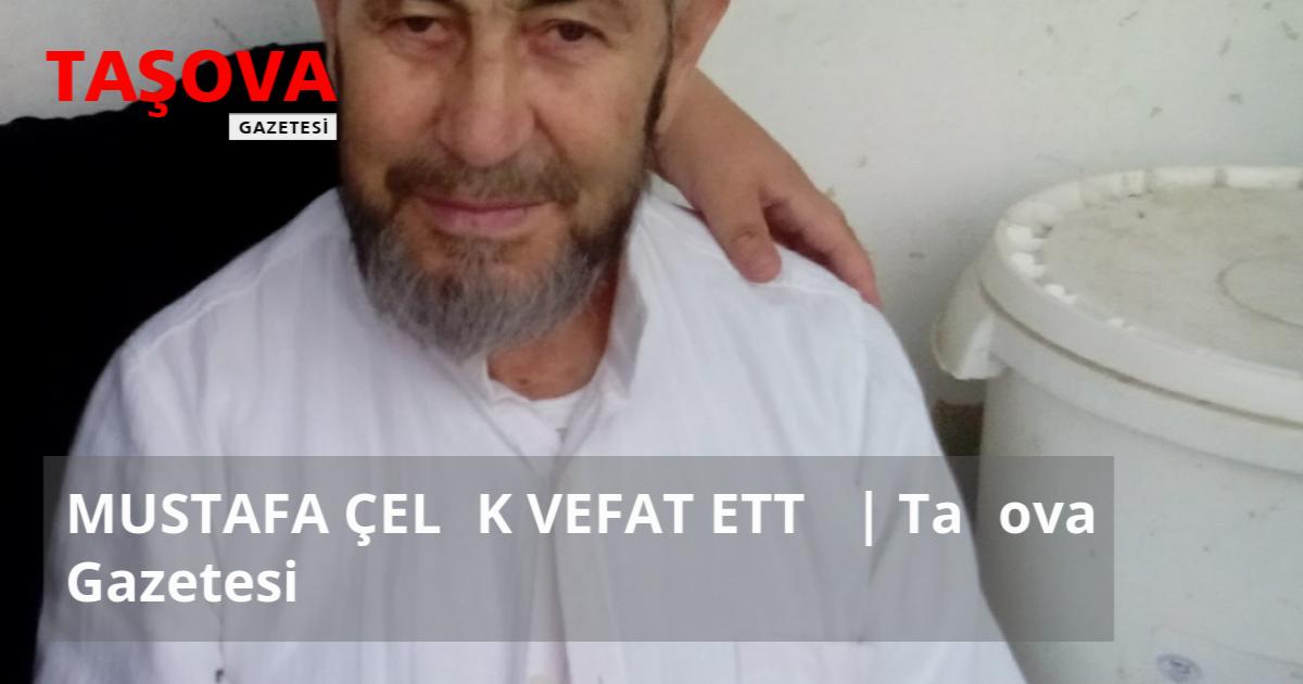 MUSTAFA ÇELİK VEFAT ETTİ | Taşova Gazetesi