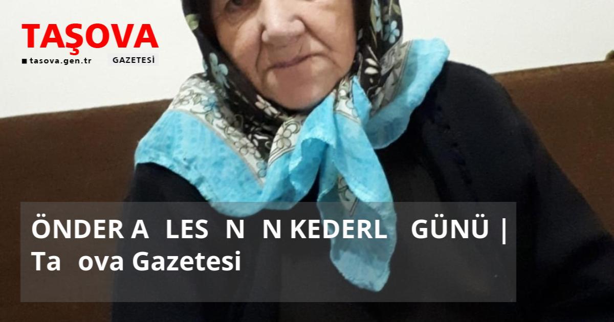 ÖNDER AİLESİNİN KEDERLİ GÜNÜ | Taşova Gazetesi