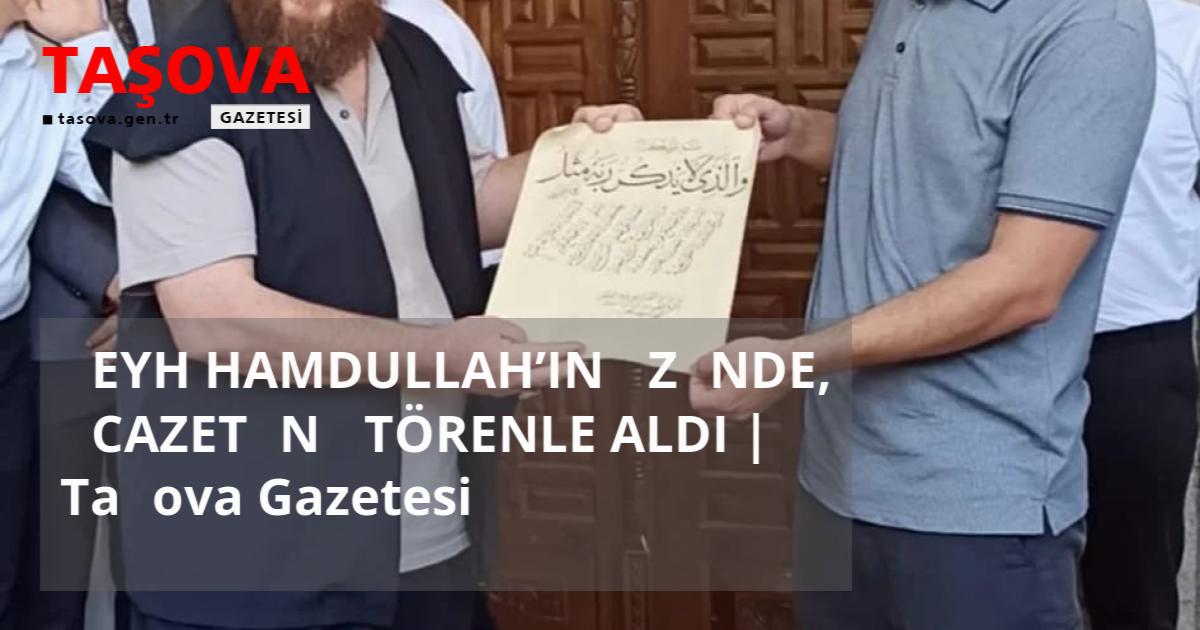ŞEYH HAMDULLAH’IN İZİNDE, İCAZETİNİ TÖRENLE ALDI | Taşova Gazetesi