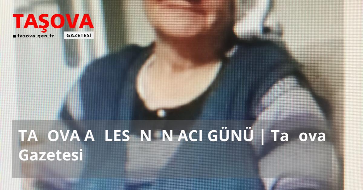 TAŞOVA AİLESİNİN ACI GÜNÜ | Taşova Gazetesi
